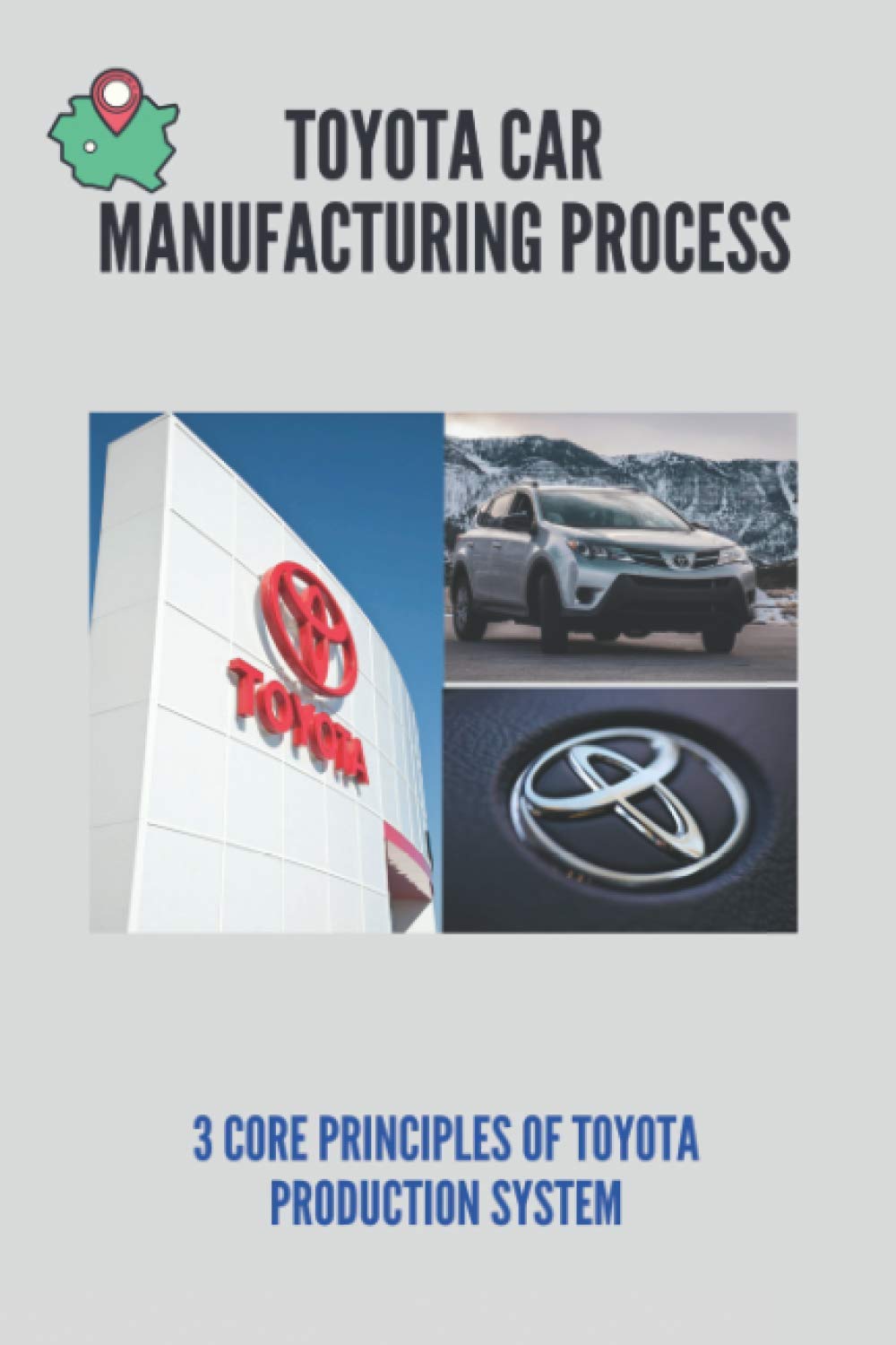 Buy Toyota Car Manufacturing Process: 3 Core Principles Of Toyota ...