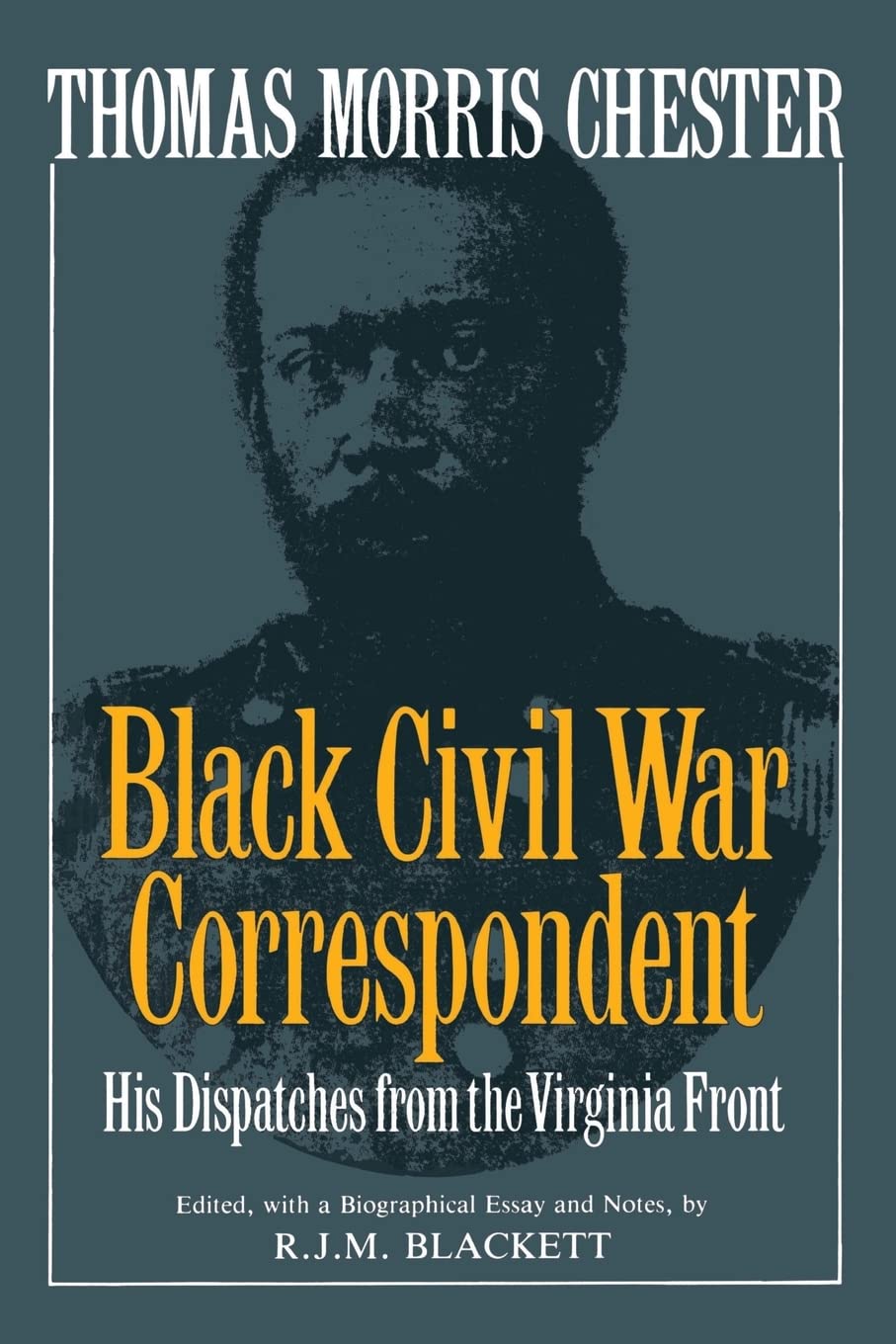 Thomas Morris Chester, Black Civil War Correspondent: His Dispatches ...