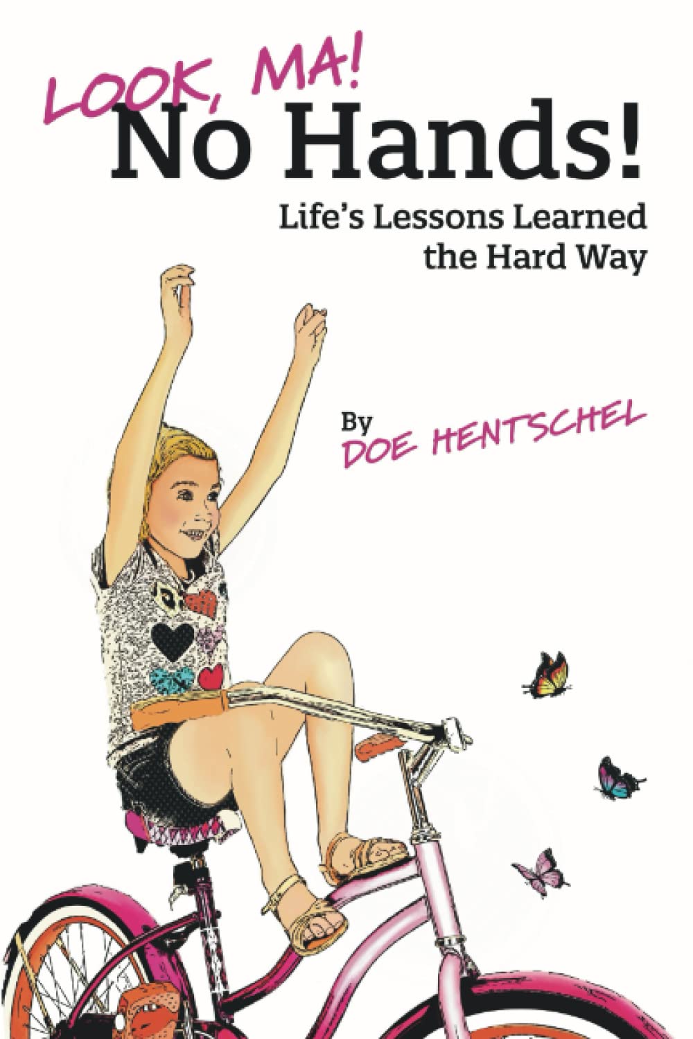 Look, Ma! No Hands!: Life's Lessons Learned the Hard Way: Hentschel, Dr. Doe, Davis, Courtney ...
