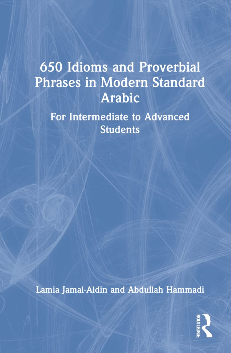 650 Idioms and Proverbial Phrases in Modern Standard Arabic: Jamal ...
