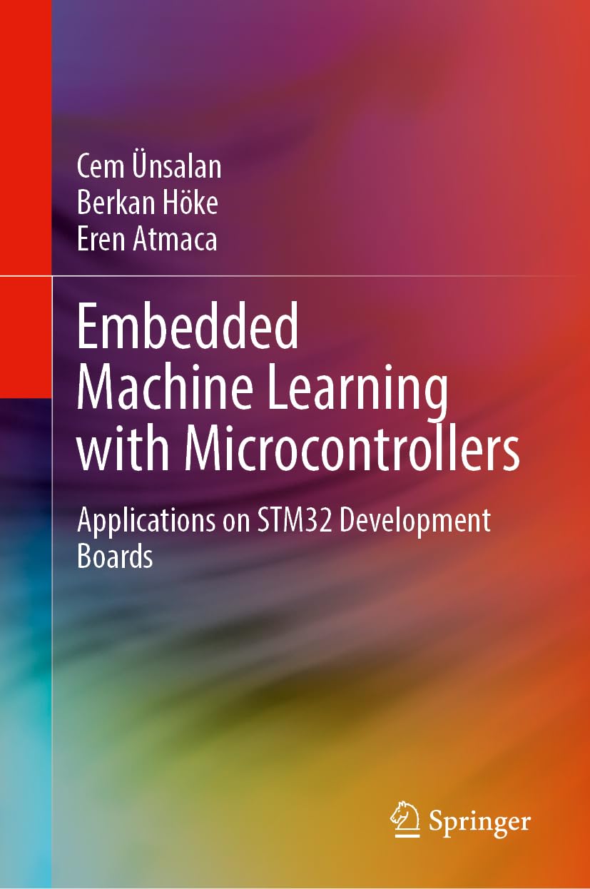 Embedded Machine Learning with Microcontrollers: Applications on STM32 ...