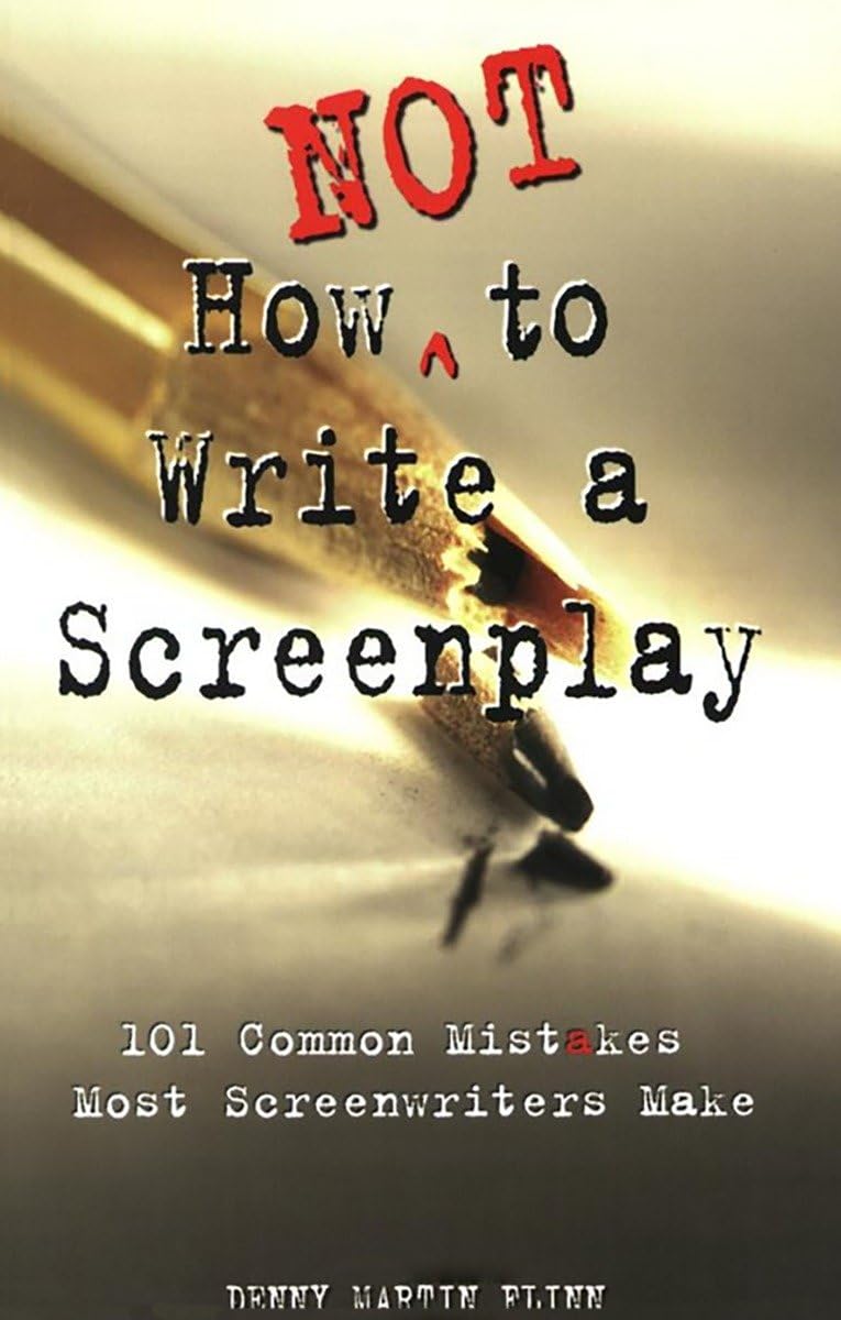 How Not to Write a Screenplay: 101 Common Mistakes Most Screenwriters ...