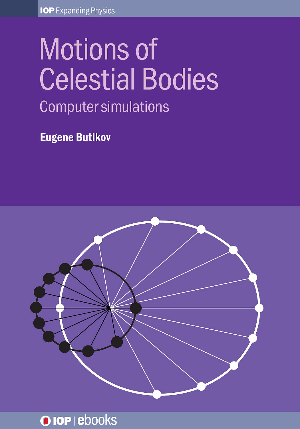 Motions of Celestial Bodies (IOP Expanding Physics): Butikov, Eugene ...