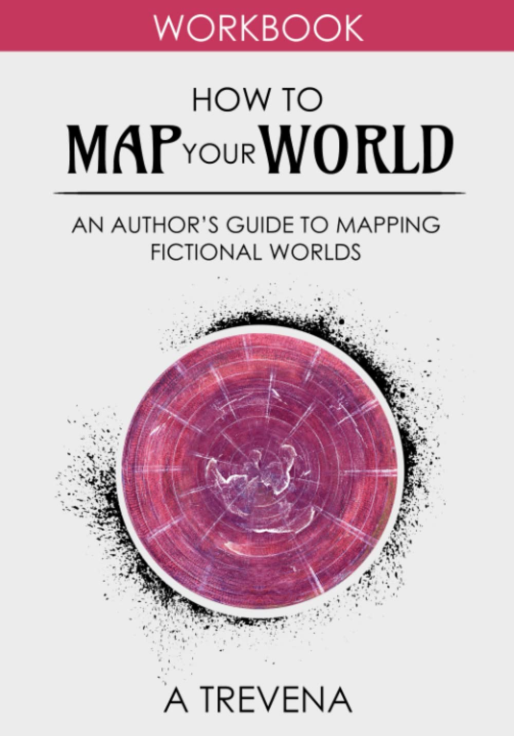 How to Map Your World: An Author’s Guide to Mapping Fictional Worlds ...