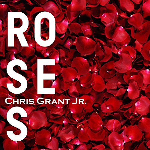 Roses by Chris Grant, Jr. on Amazon Music - Amazon.com