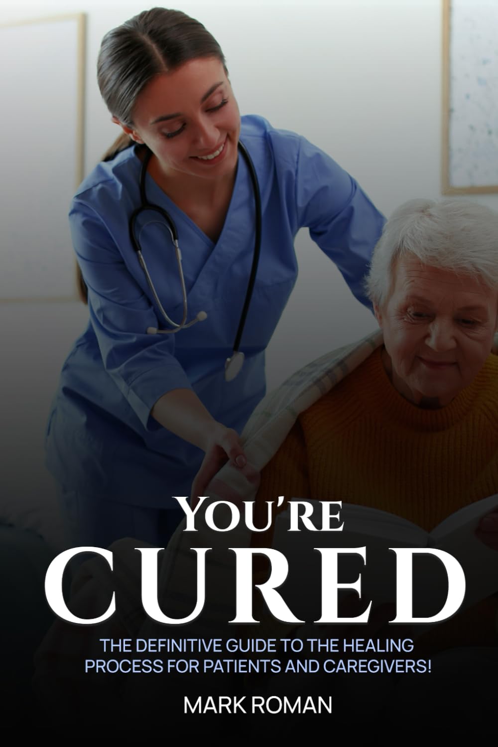You’re Cured!: The Definitive Guide to The Healing Process for Patients ...