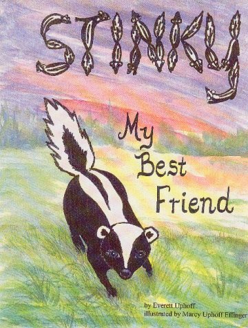 Stinky My Best Friend: Stinky The Skunk: Uphoff, Everett G., Effinger ...