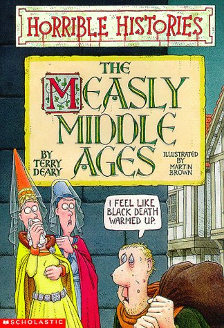 The Measly Middle Ages (Horrible Histories): Deary, Terry ...