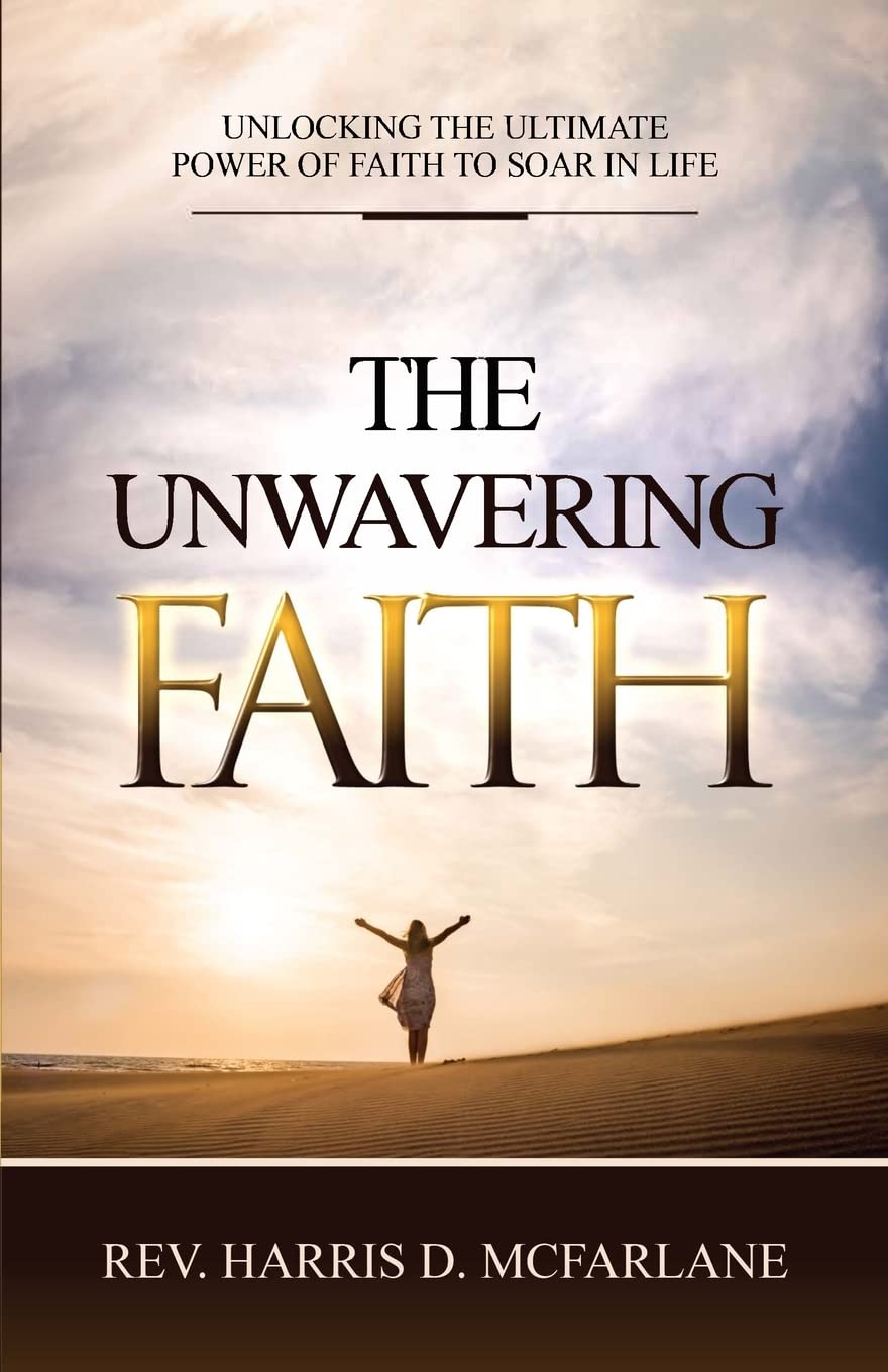 The Unwavering Faith: McFarlane, Harris D.: 9781952098970: Amazon.com ...
