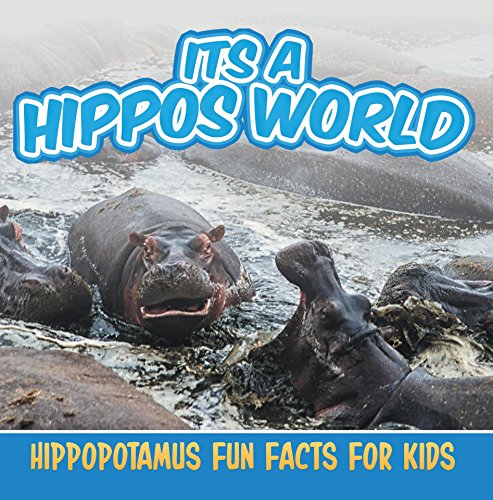 Its a Hippos World: Hippopotamus Fun Facts For Kids: Hippo Books for ...