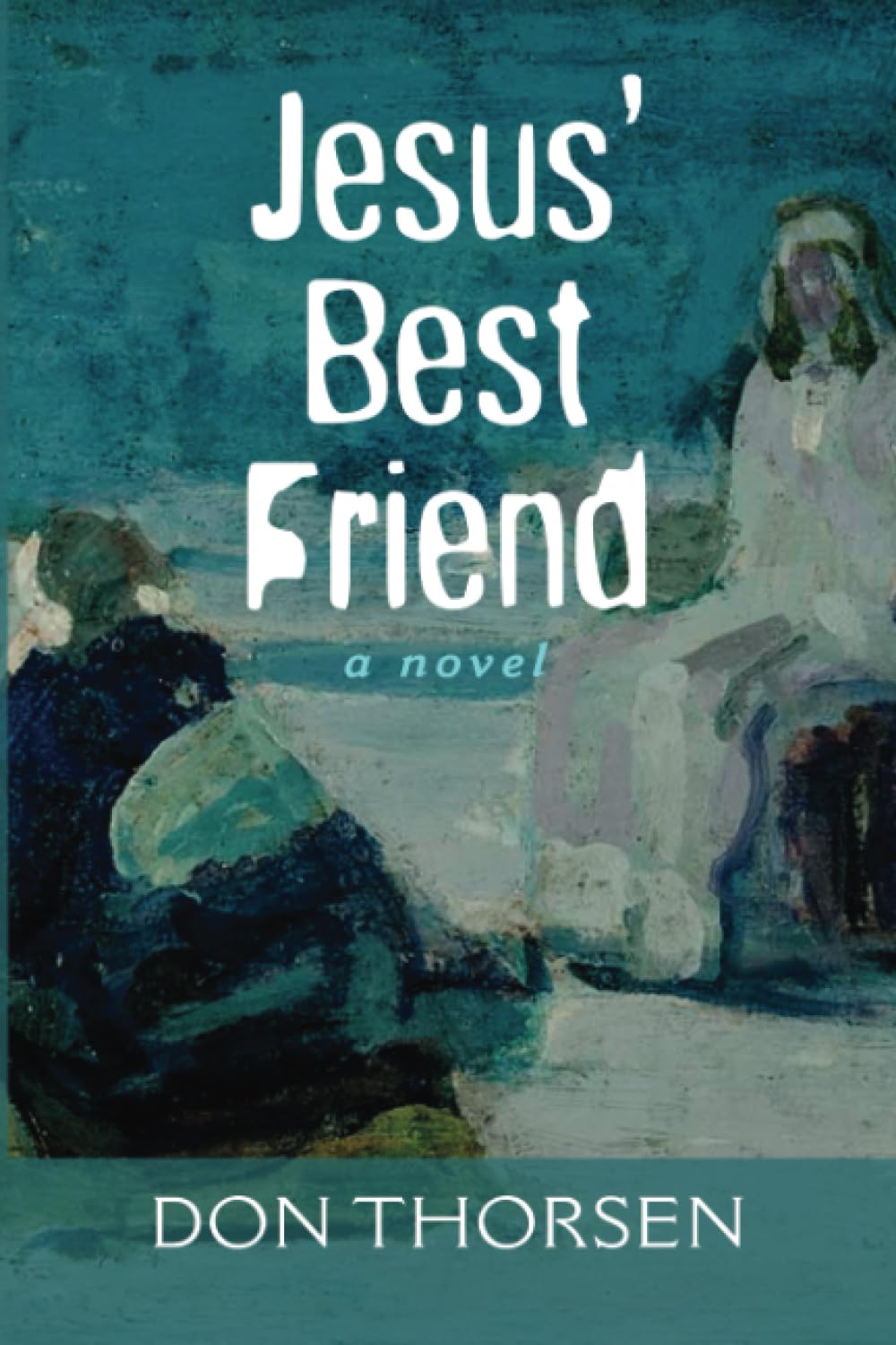 Jesus' Best Friend: A Novel: Amazon.co.uk: Thorsen, Don: 9781666772395 ...