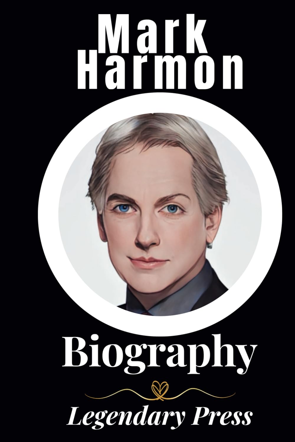 Mark Harmon: Biography of Mark Harmon (The Untold Tales: A Series of ...