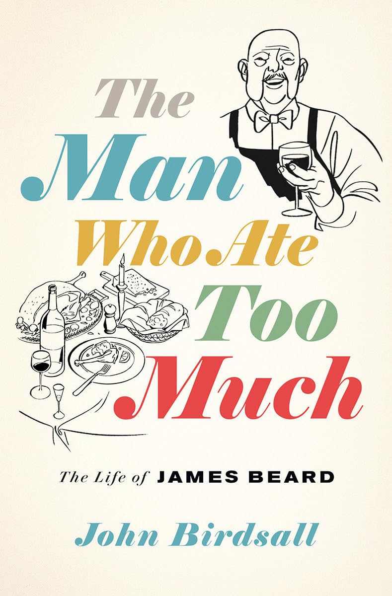 Amazon | The Man Who Ate Too Much: The Life of James Beard | Birdsall ...