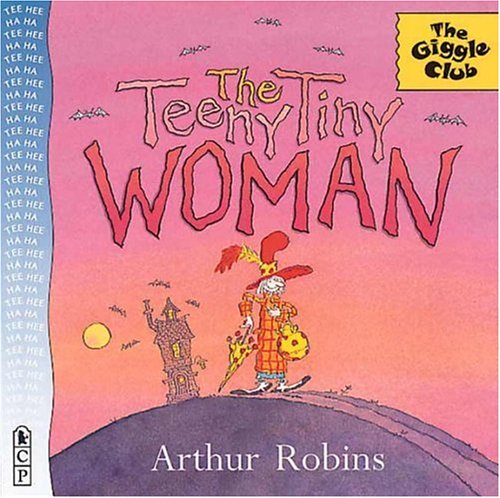 The Teeny Tiny Woman (The Giggle Club): Robins, Arthur, Robins, Arthur ...