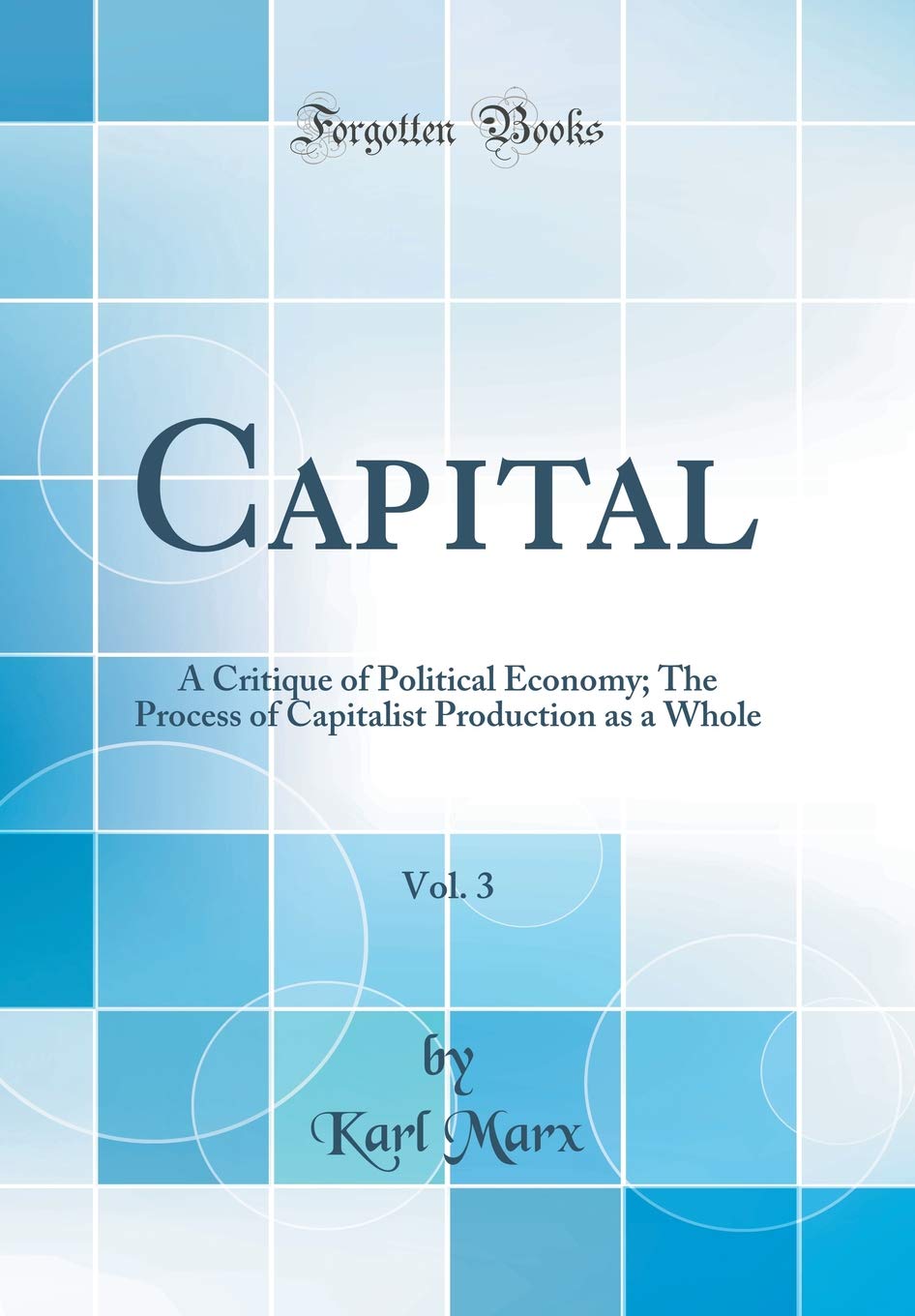 Capital, Vol. 3: A Critique of Political Economy; The Process of ...