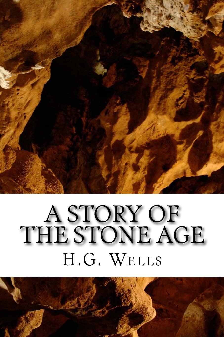 A Story of the Stone Age: Wells, H.G.: 9781523251407: Amazon.com: Books