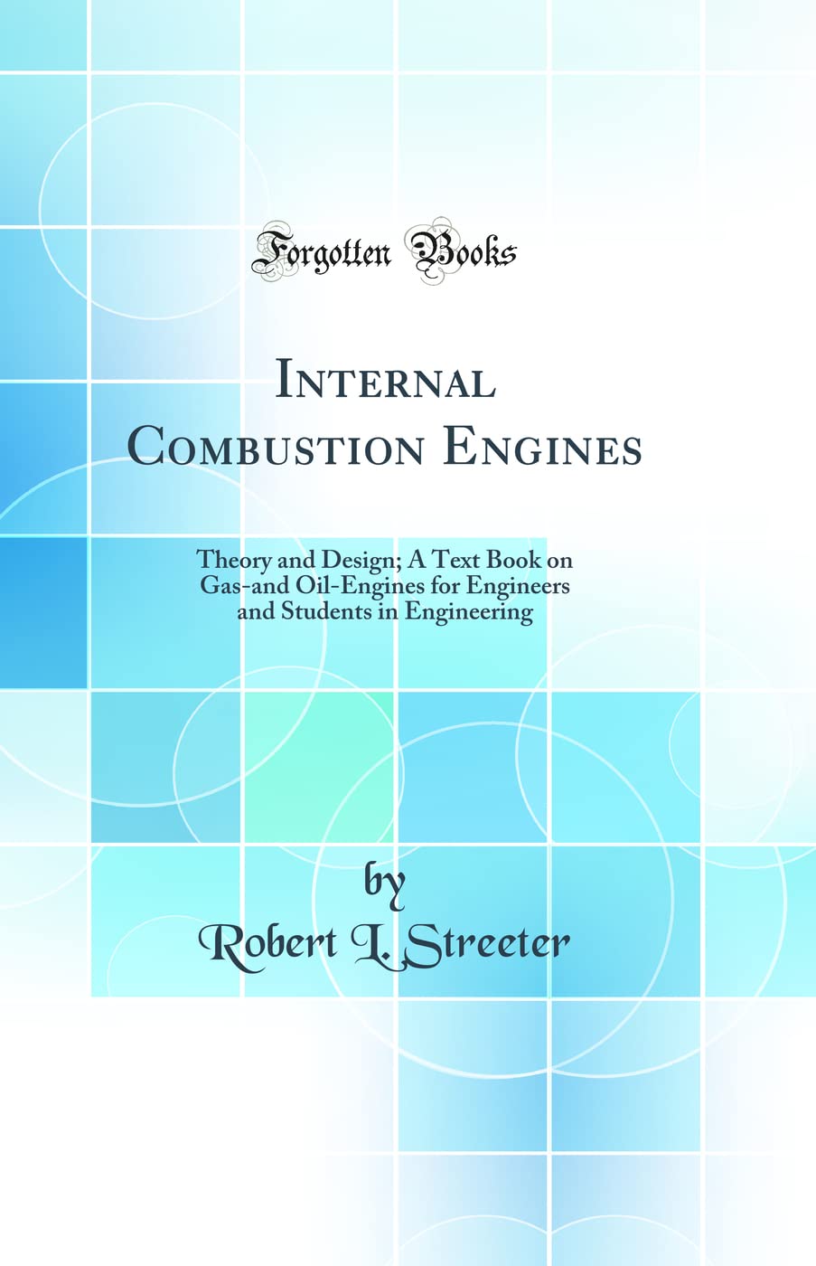Internal Combustion Engines: Theory and Design; A Text Book on Gas-and ...
