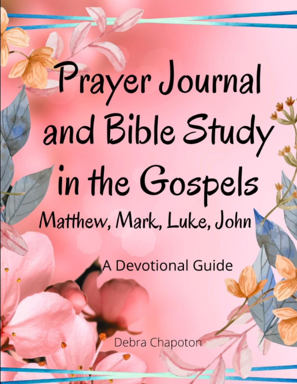 Prayer Journal and Bible Study in the Gospels: A Devotional Guide ...