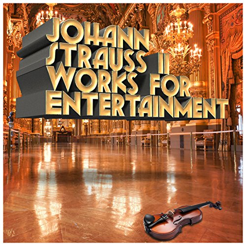 Amazon.com: Johann Strauss II: Works for Entertainment : Johann Strauss ...