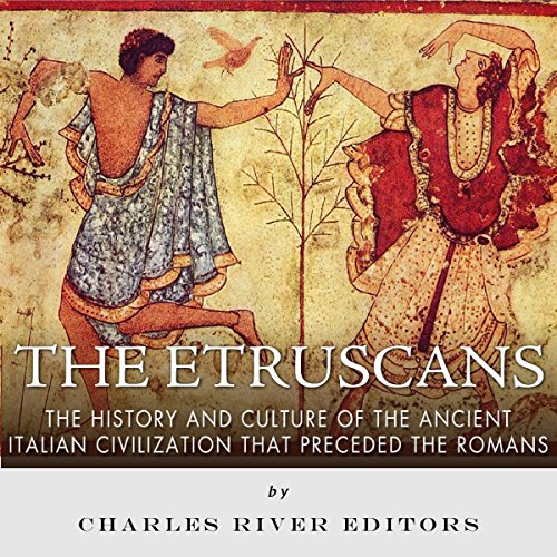 The Etruscans: The History and Culture of the Ancient Italian ...