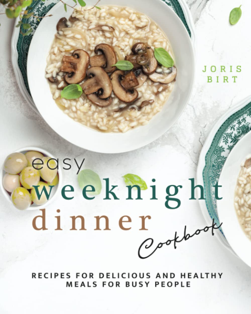 Easy Weeknight Dinner Cookbook: Recipes for Delicious and Healthy Meals ...