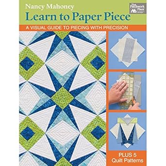 Learn to Paper Piece: A Visual Guide to Piecing with Precision: Amazon ...