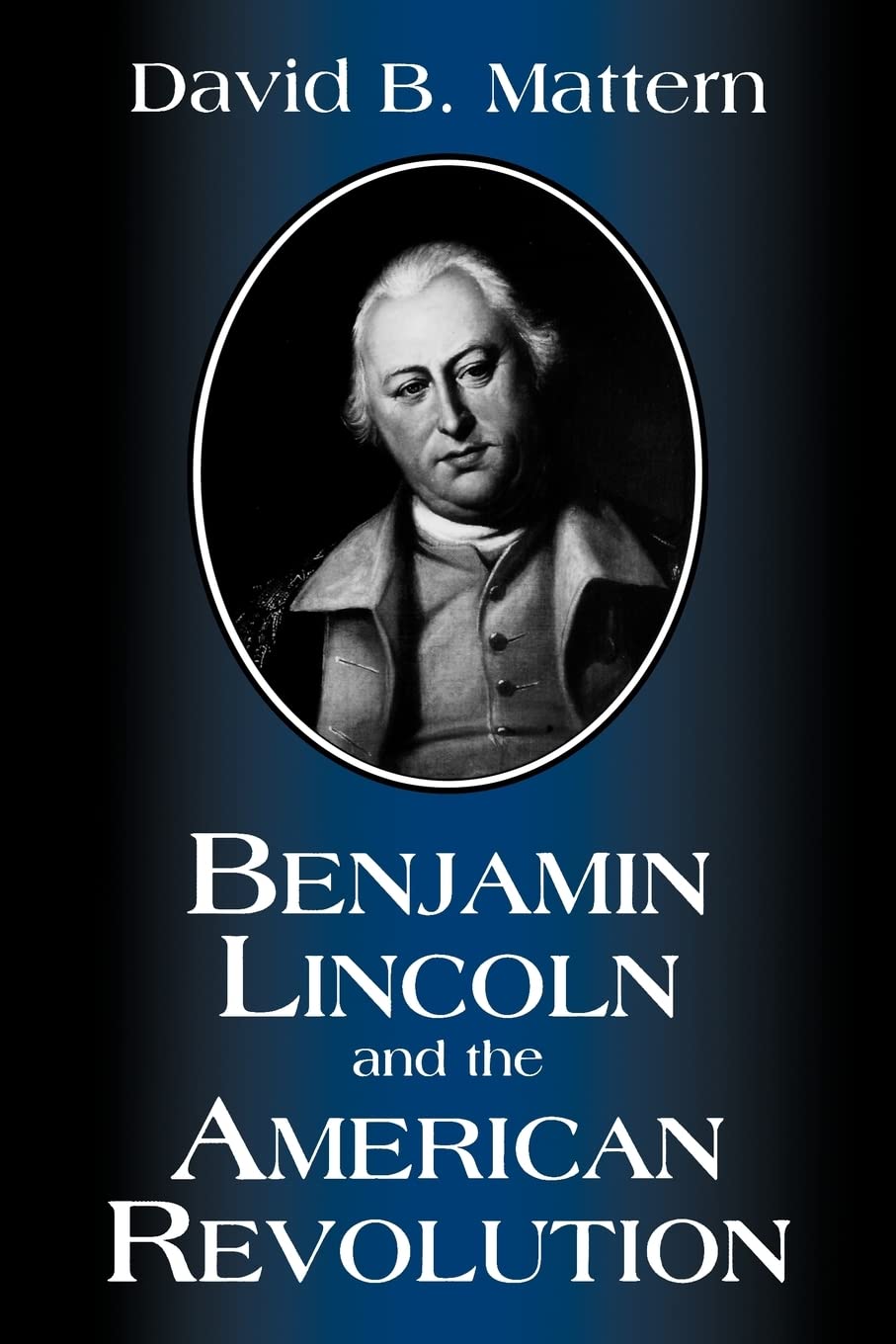 Amazon.com: Benjamin Lincoln and the American Revolution: 9781570032608 ...