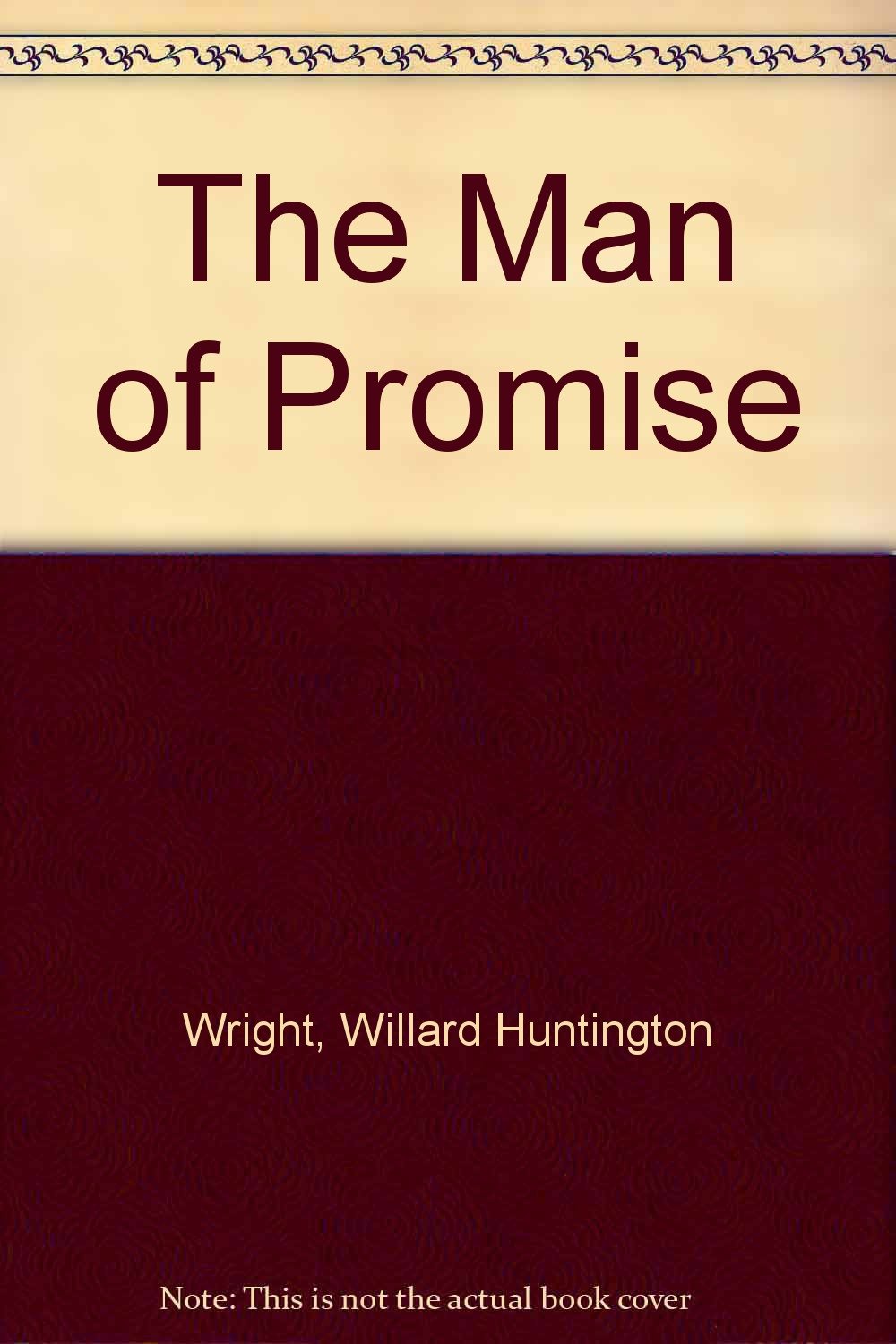 The Man of Promise: Wright, Willard Huntington: Amazon.com: Books