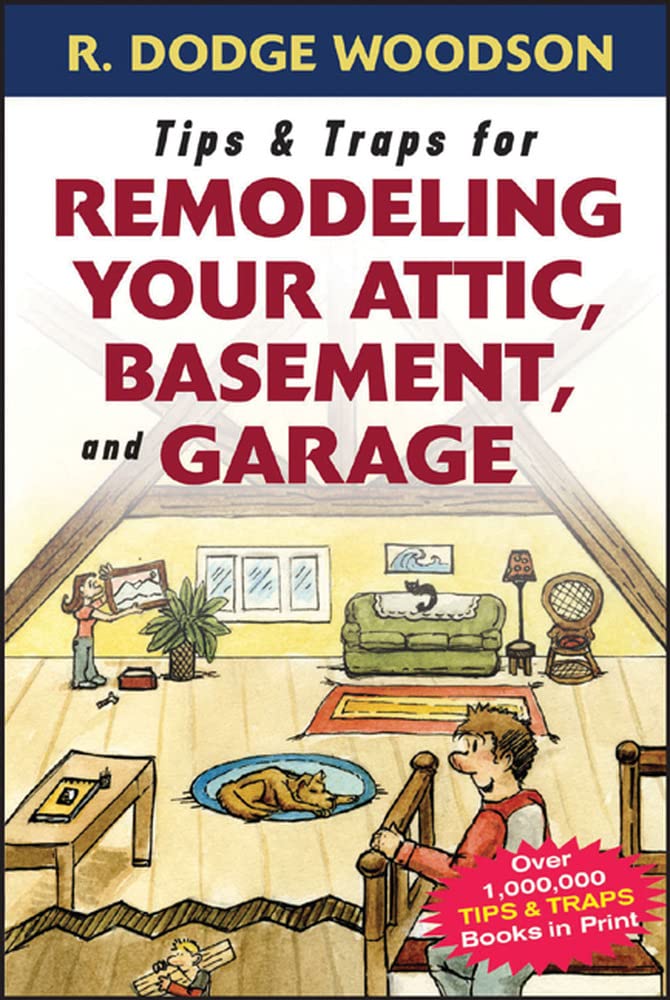 Tips & Traps for Remodeling Your Attic, Basement, and Garage (Tips and ...