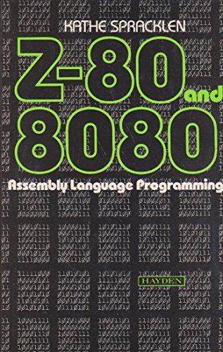 Z-80 and 8080 Assembly Language Programming (Hayden computer programming series) by Kathe ...