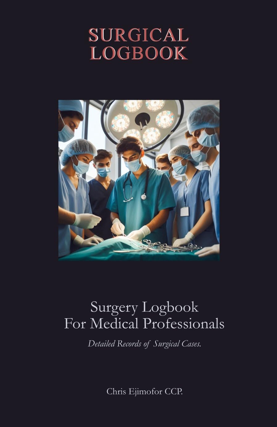 Surgery Logbook for Medical Professionals: Detailed Record Keeping for ...
