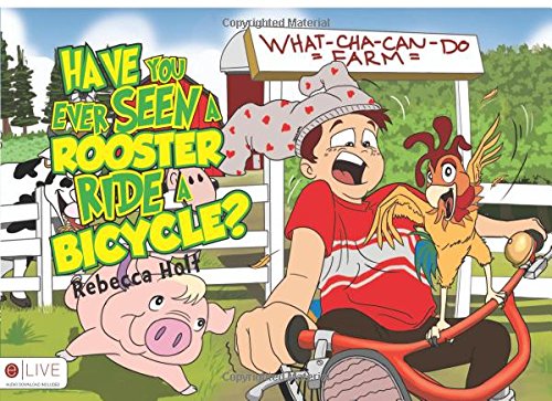 HAVE YOU EVER SEEN A ROOSTER RIDE A BICYCLE?: Rebecca Holt ...