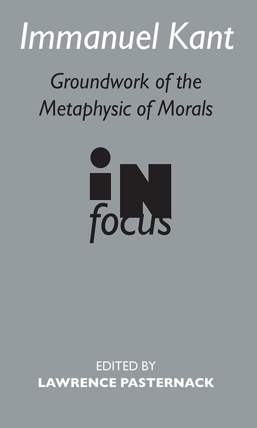Immanuel Kant (Routledge Philosophers in Focus Series): Pasternack ...