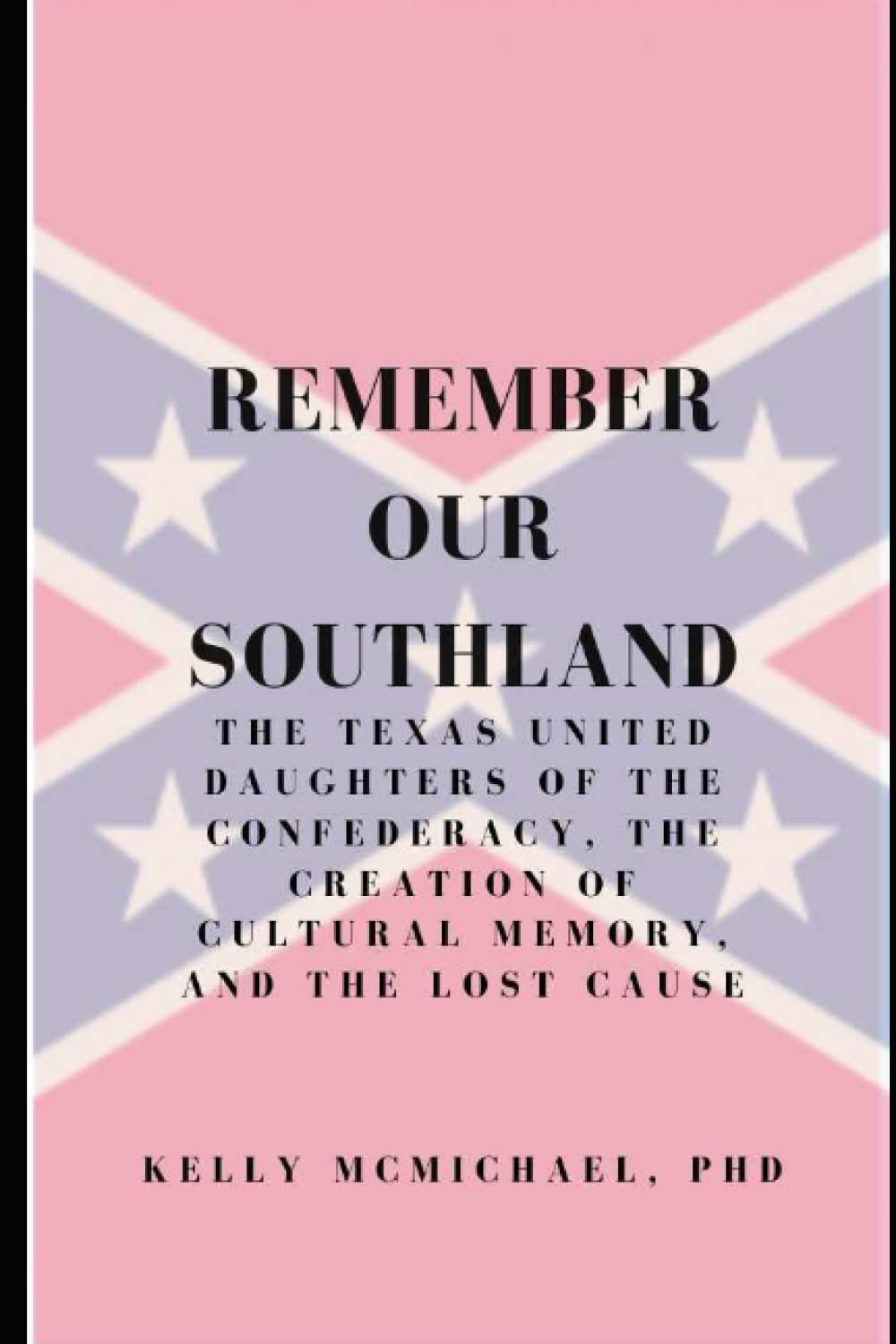 Remember our Southland: The Texas United Daughters of the Confederacy ...