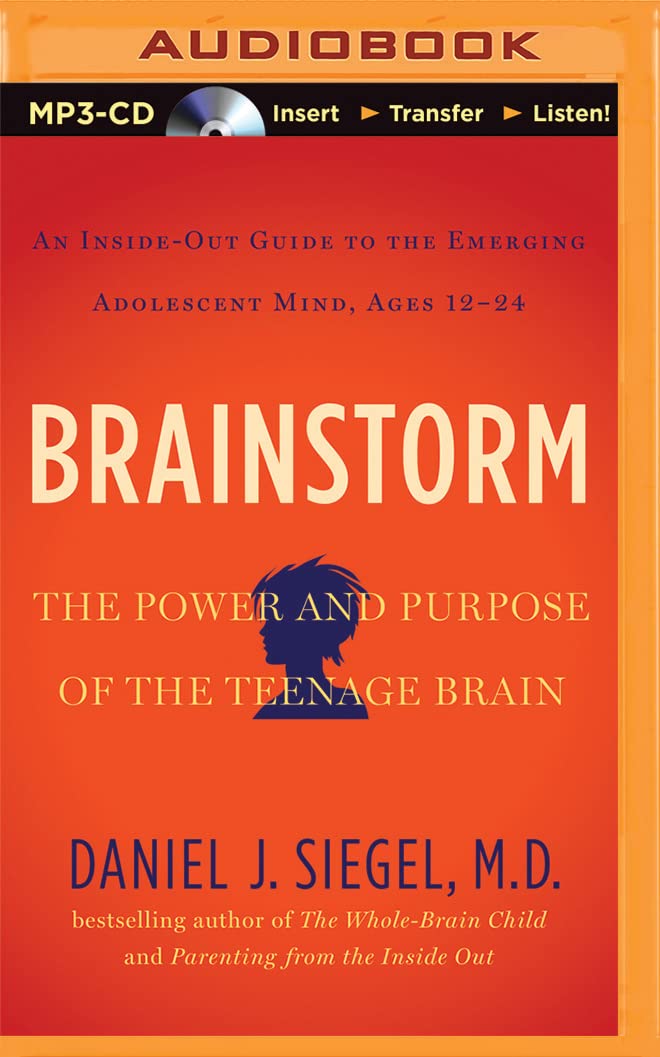 Brainstorm: The Power and Purpose of the Teenage Brain, an Inside-out ...