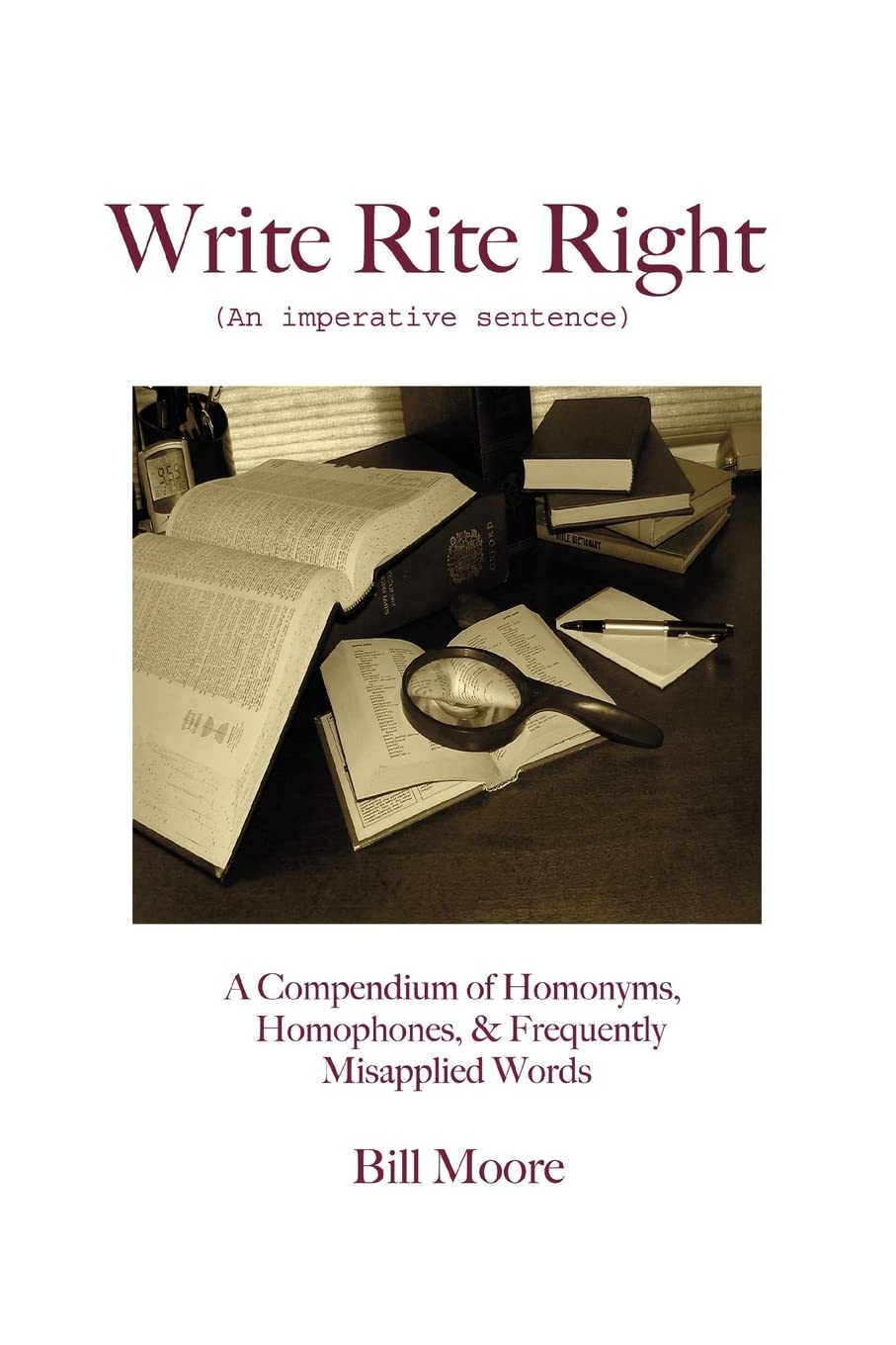 Write Rite Right: (An imperative sentence): Moore, Bill: 9780595363070 ...