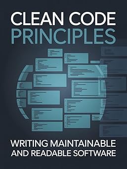 Clean Code Principles: Writing Maintainable and Readable Software (Developer's Edge Book 1 ...