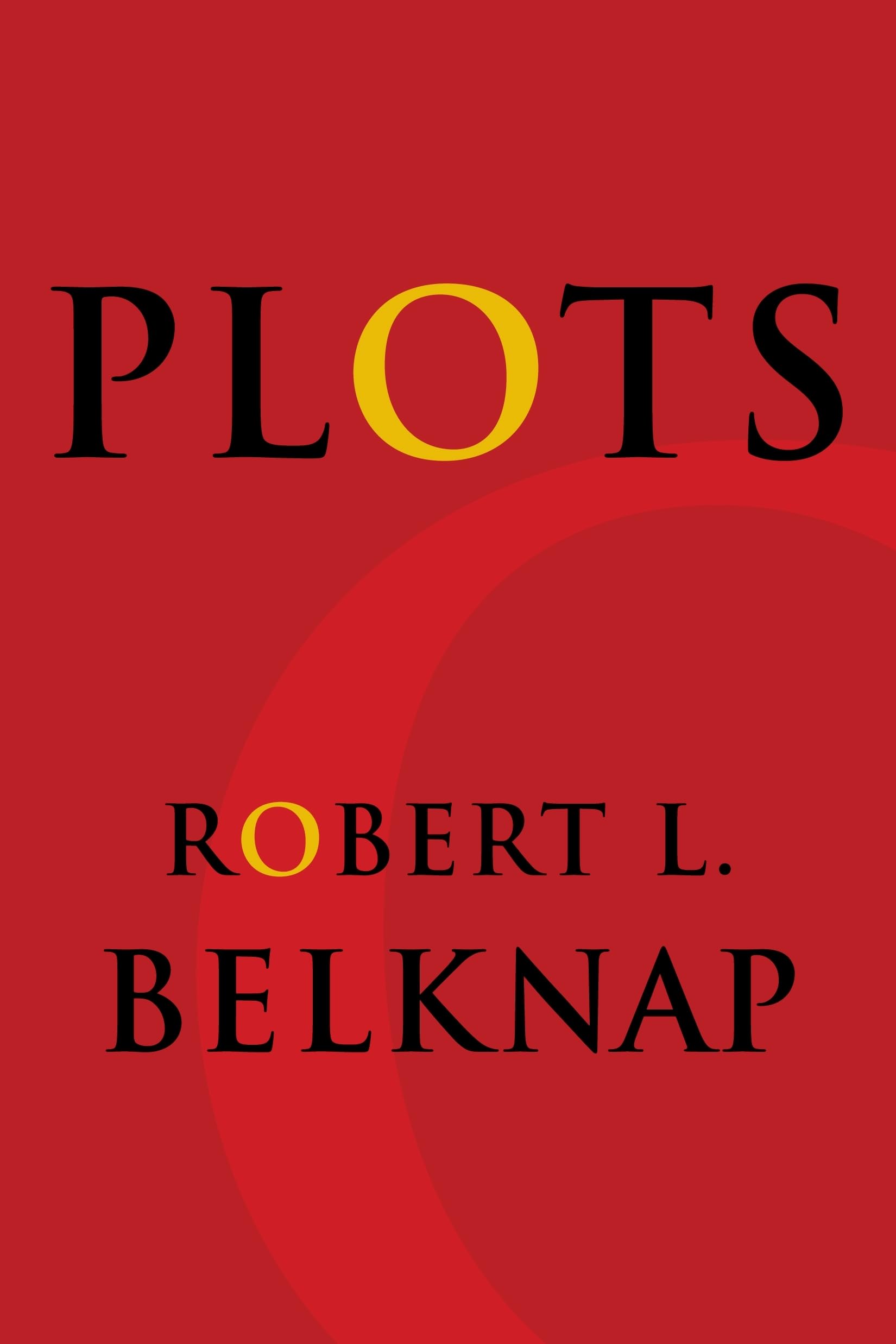 Plots (Leonard Hastings Schoff Lectures): Belknap, Robert L., Miller ...