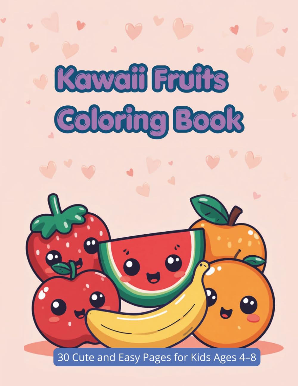Kawaii Fruits Coloring Book: 30 Cute and Easy Pages for Kids Ages 4–8 ...