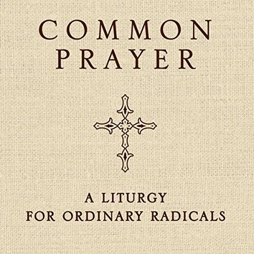 Amazon.com: Common Prayer: A Liturgy for Ordinary Radicals (Audible ...