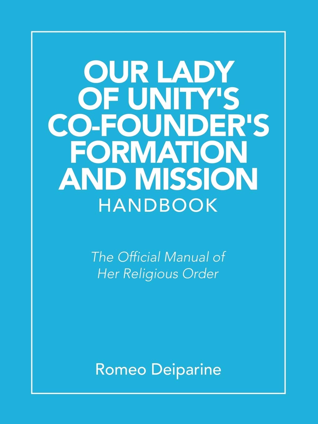 Our Lady of Unity’s Co-founder's Formation and Mission Handbook: The ...