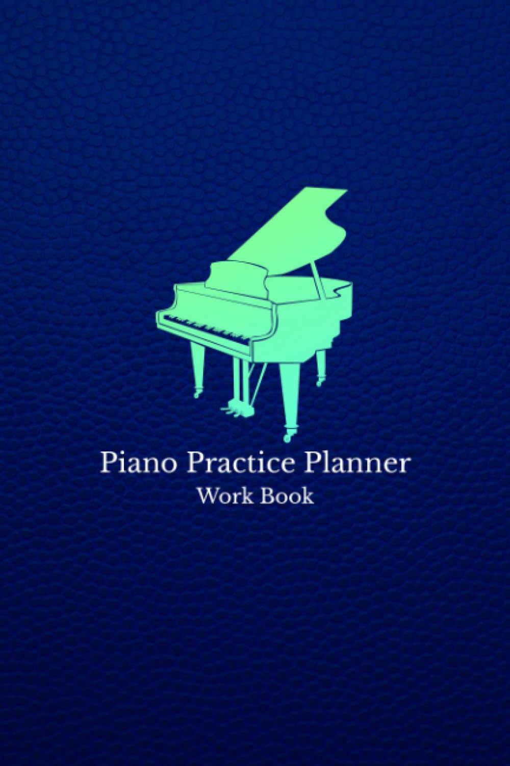 Piano Practice Planner: Piano Practice Book for Keeping Track of Songs ...