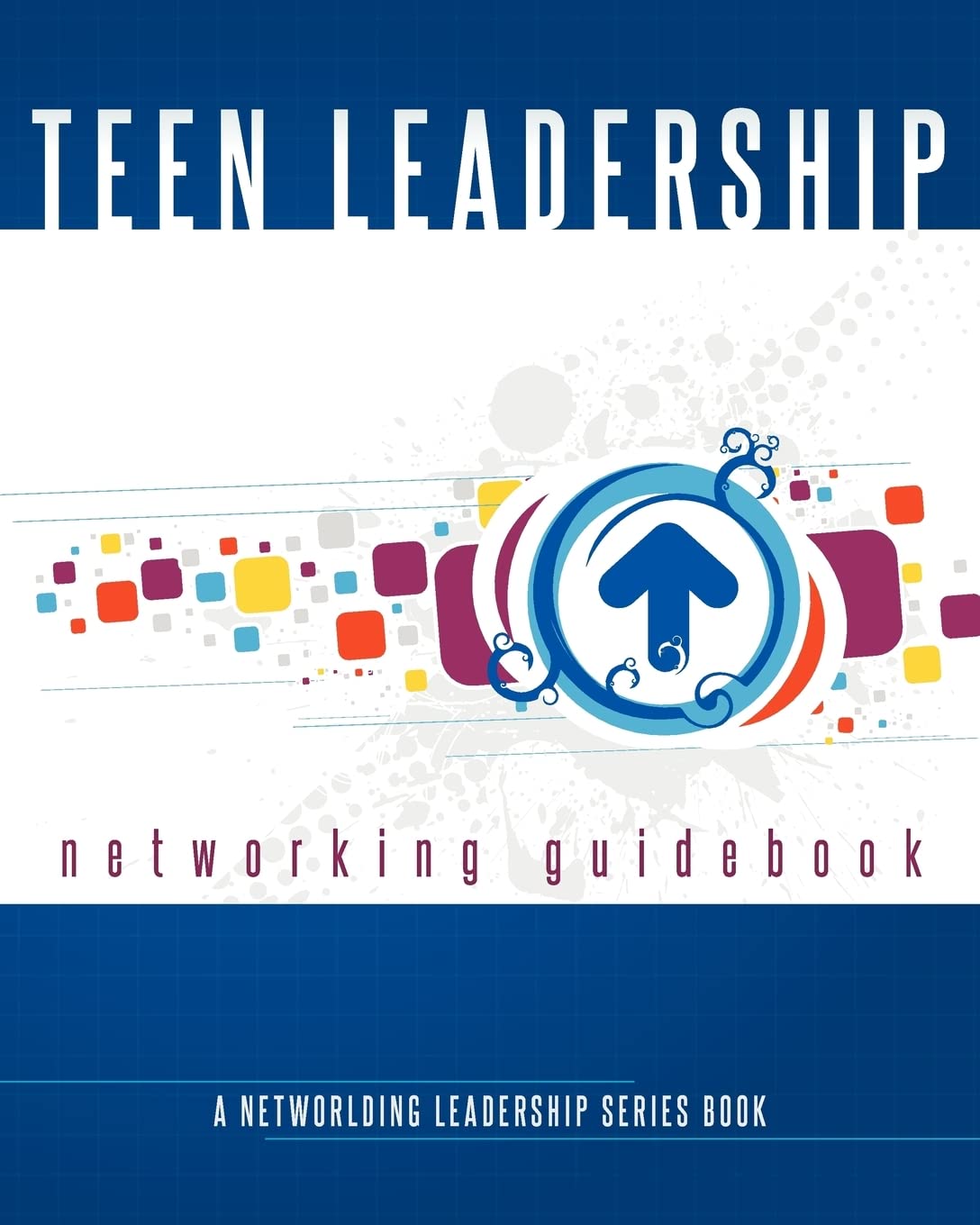 Teen Leadership Networking Guidebook: A Networlding Leadership Series ...