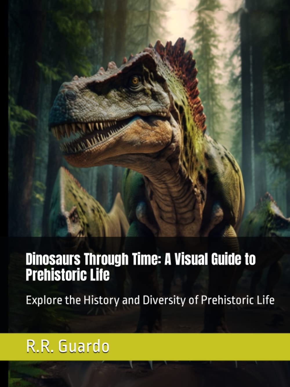 Dinosaurs Through Time: A Visual Guide to Prehistoric Life: Explore the ...