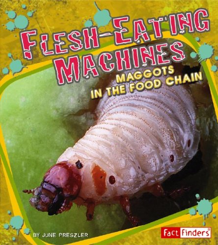 Flesh-Eating Machines: Maggots in the Food Chain (Fact Finders; Extreme ...