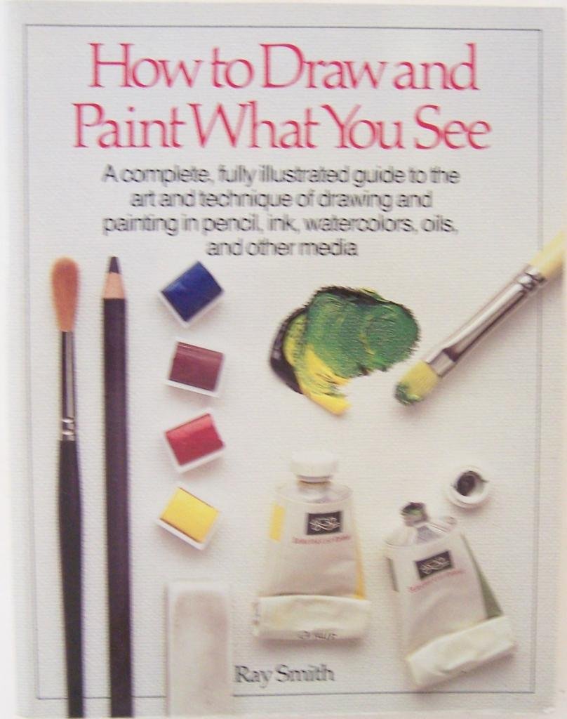 How to Draw and Paint What You See: Smith, Ray: 9780394724843: Amazon ...