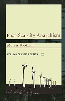 Post-Scarcity Anarchism (Working Classics): Bookchin, Murray ...