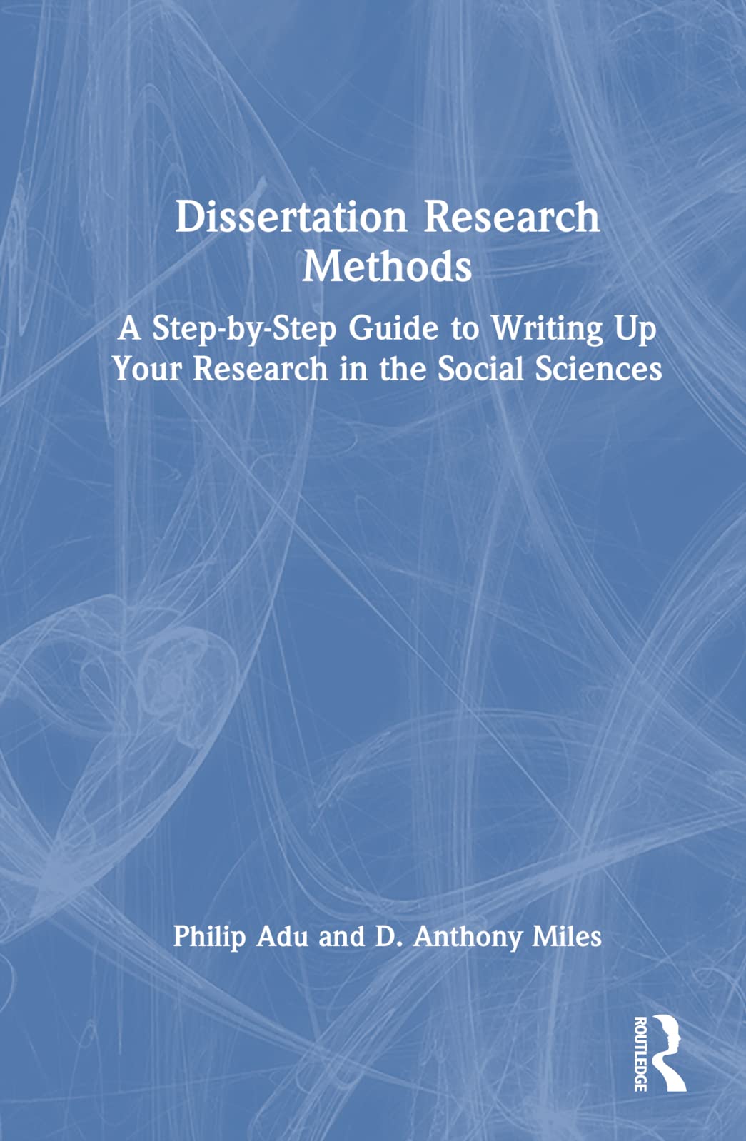 Dissertation Research Methods: A Step-by-Step Guide to Writing Up Your ...