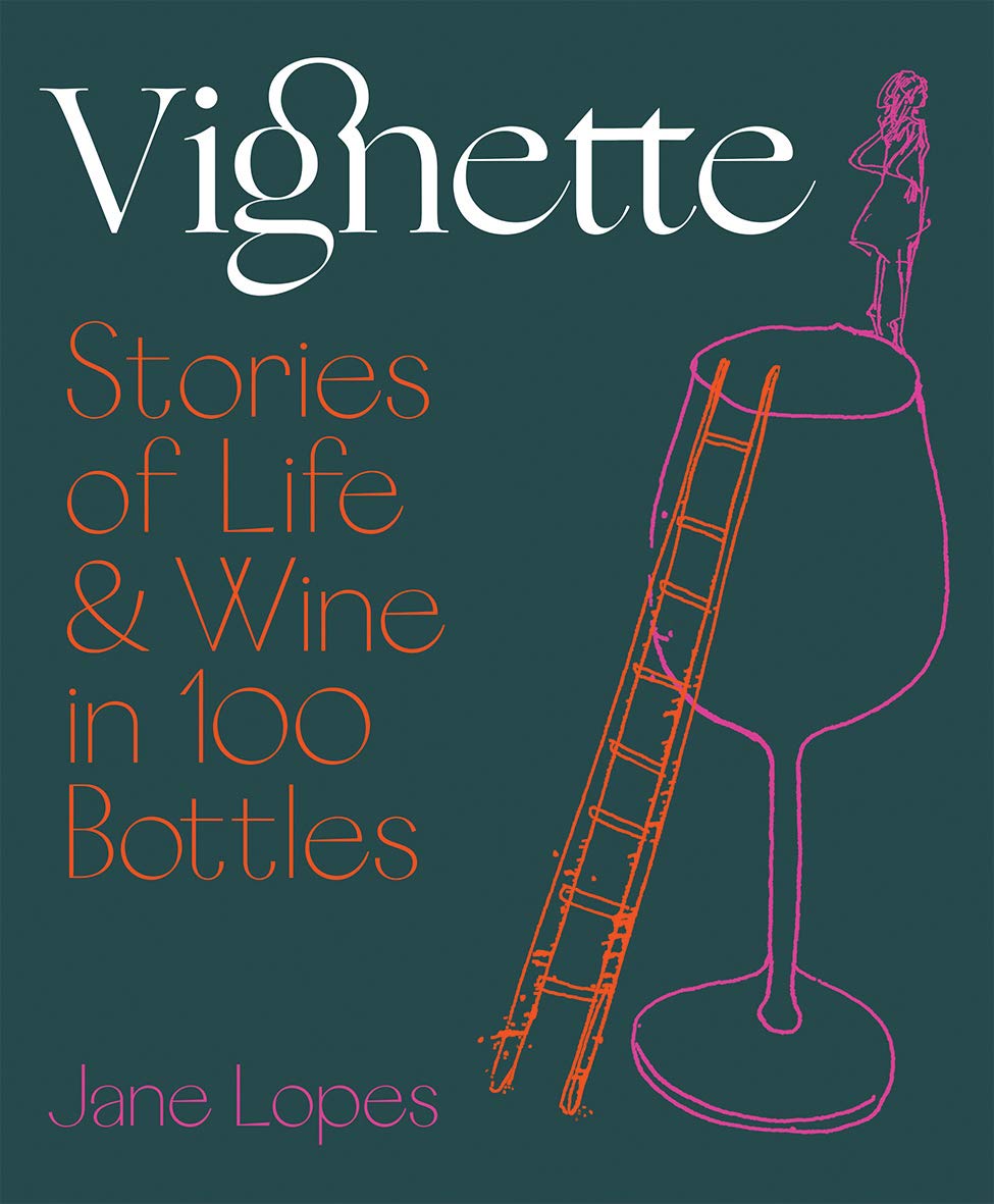 Vignette: Stories Of Life And Wine In 100 Bottles: Lopes, Jane ...