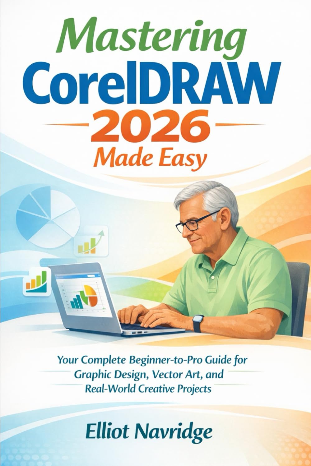 Mastering CorelDRAW 2026 Made Easy: Your Complete Beginner-to-Pro Guide ...